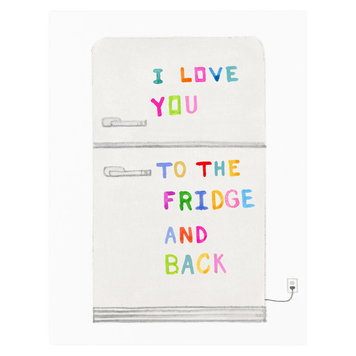 Love You To The Fridge Greeting Card